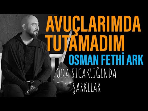 Oda Sıcaklığında Şarkılar - Avuçlarımda Tutamadım - Osman Fethi Ark