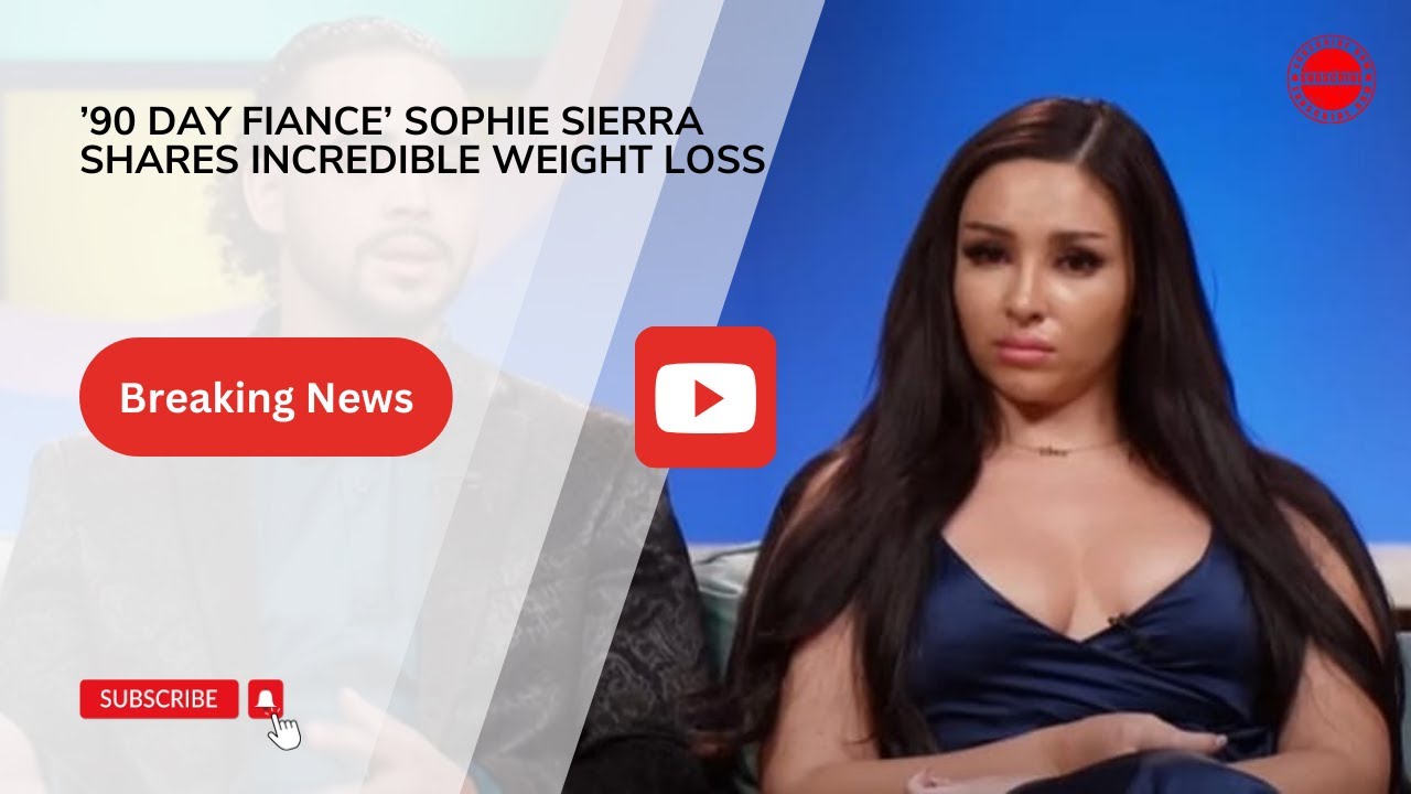 ’90 Day Fiance’ Sophie Sierra Shares Incredible Weight Loss. - YouTube