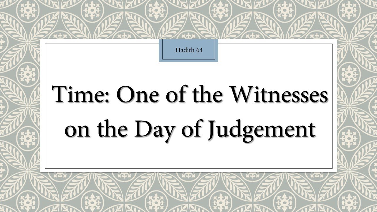 Time: One of the Witnesses on the Day of Judgement - Hadith 64 - YouTube