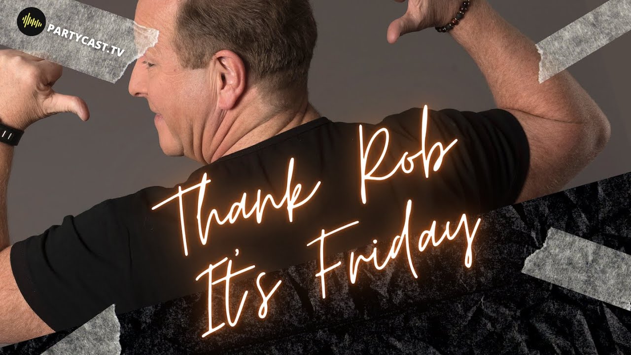Thank Rob It's Friday presented by Partycast.tv - YouTube