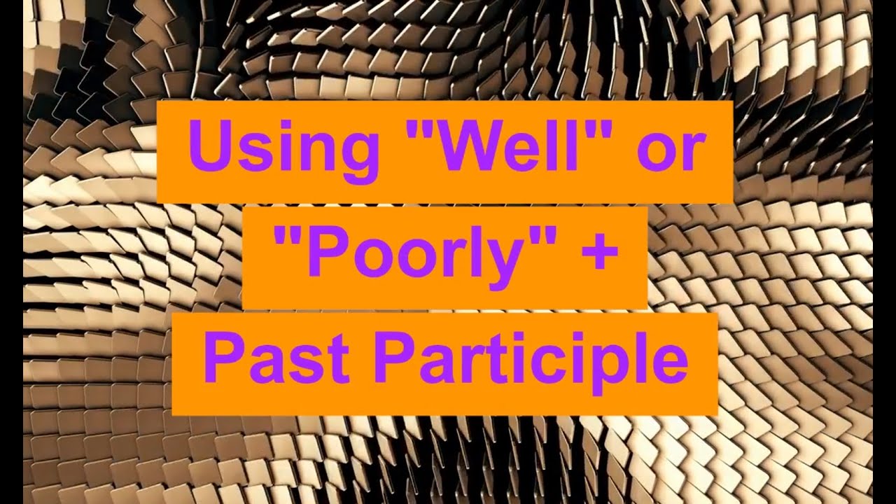 Using "Well" or "Poorly" + Past Participle (Unit 9M, Level A2) - YouTube