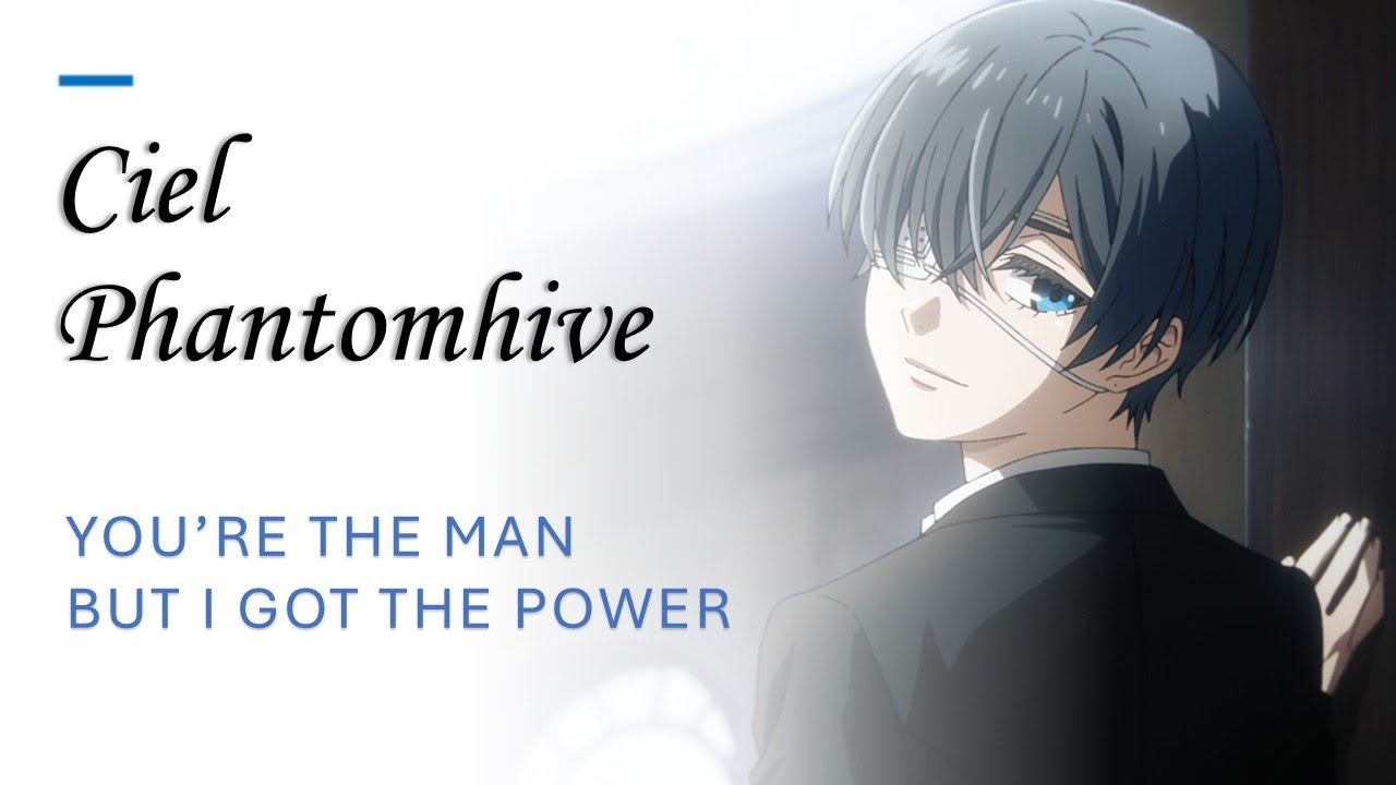 Ciel Phantomhive / Public school arc (S4) You're the man but I got the ...