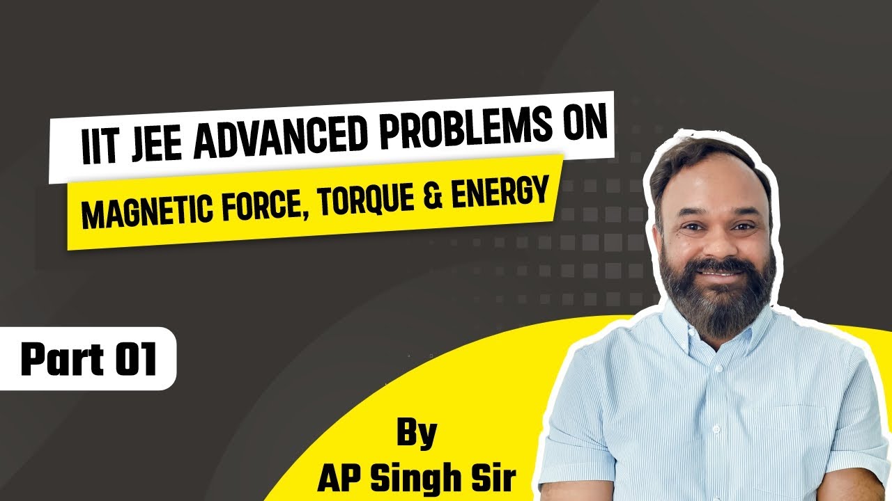 IIT JEE Advanced: Important Problems Solving Of Magnetic Force, Torque & Energy-1, By AP SINGH ...