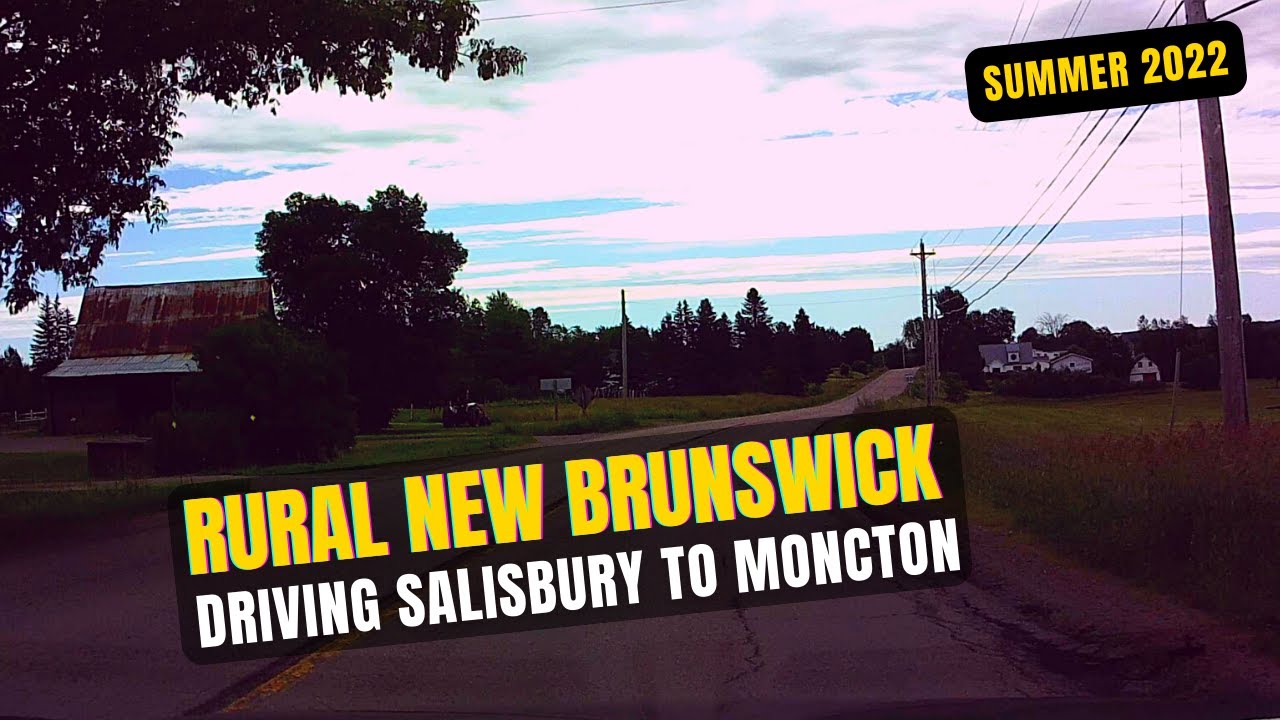 Beautiful Rural New Brunswick, Driving from Salisbury NB to Moncton NB ...