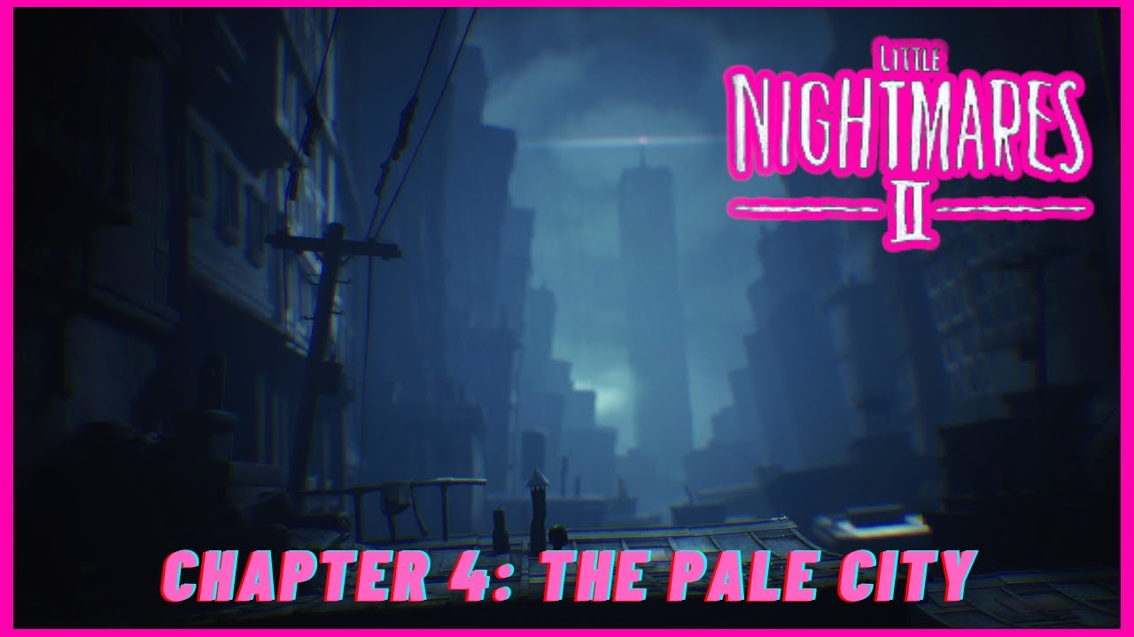 Little Nightmares II | Playthrough | Part 4 | Chapter 4: The Pale City ...