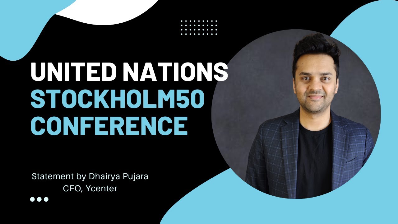 Stockholm50 United Nations conference statement Ycenter CEO Dhairya ...