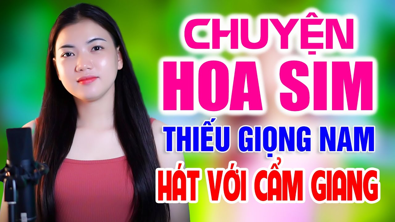 Liên Khúc CHUYỆN HOA SIM Song Ca Cùng Cẩm Giang Karaoke Thiếu Giọng Nam ...