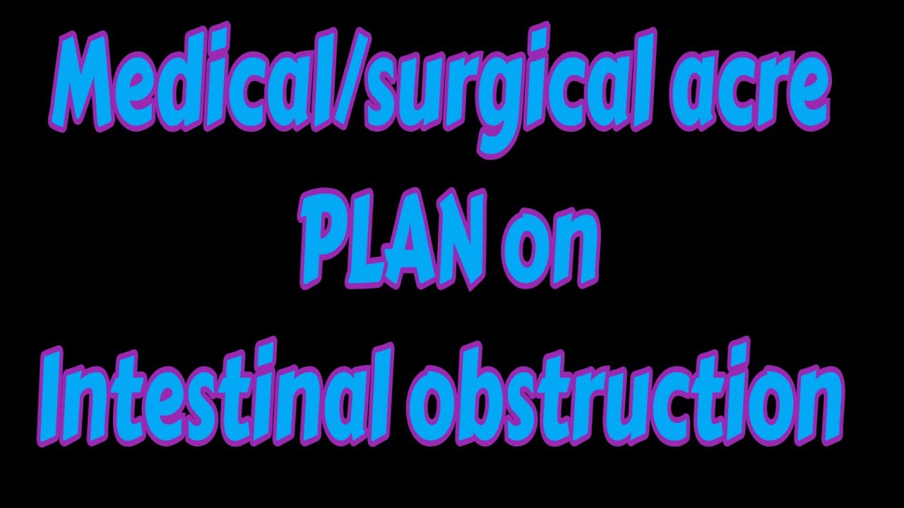 MEDICAL/SURGICAL NURSING CARE PLAN ON INTESTINAL OBSTRUCTION - YouTube