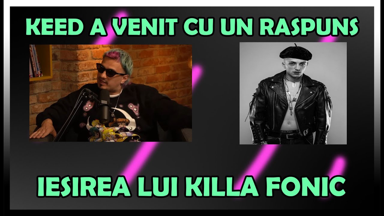 KEED a venit cu UN RASPUNS despre PLECAREA lui KILLA FONIC din SATRA ...