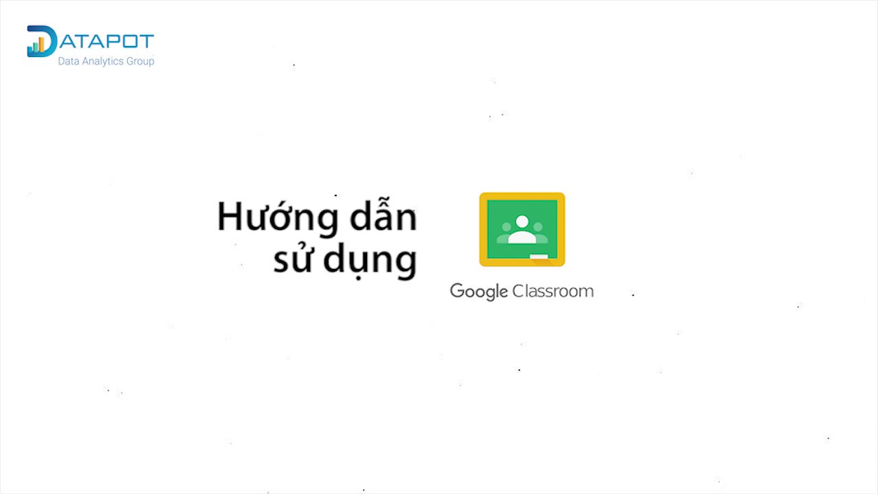Datapot | Hướng dẫn Sử dụng Google Classroom - YouTube