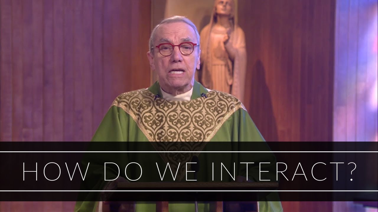 How Do We Interact? | Homily: Fr. Bob Connors - YouTube