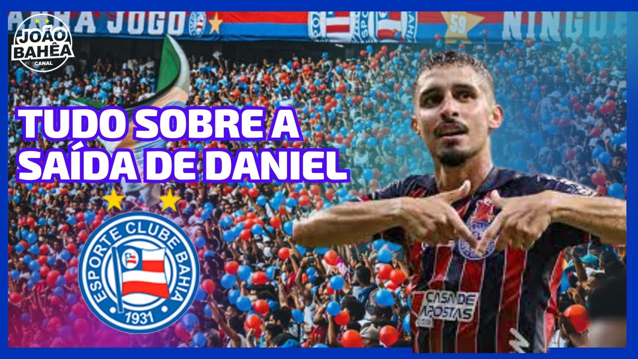 🚨SAIBA O PORQUE DA SAÍDA DE DANIEL DO #BAHIA - YouTube