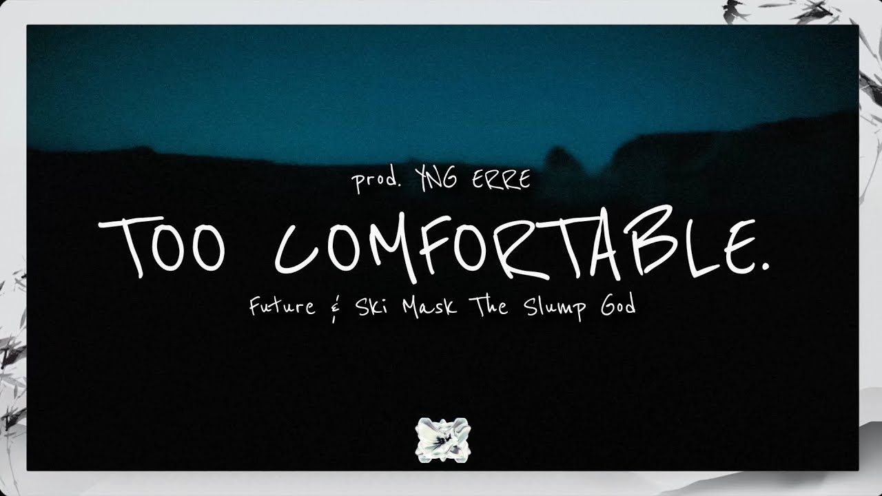 Future - TOO COMFORTABLE. (feat. Ski Mask The Slump God) - prod. YNG ...