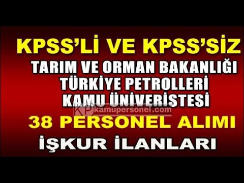 KPSS’li KPSS’siz Kamu İŞKUR Alımı 38 Personel Türkiye Petrolleri, Tarım Orman Bakanlığı, Üniversite
