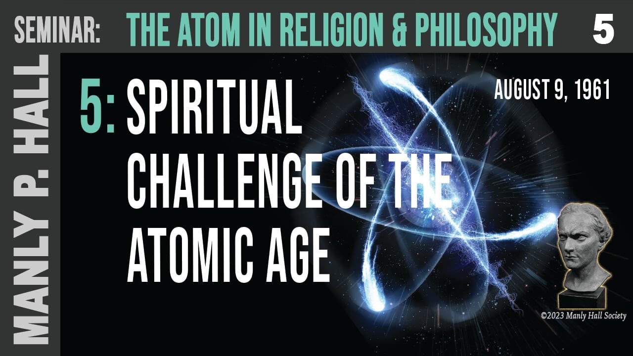 MPH Seminar: The Atom in Religion & Philosophy 5: Spiritual Challenge ...