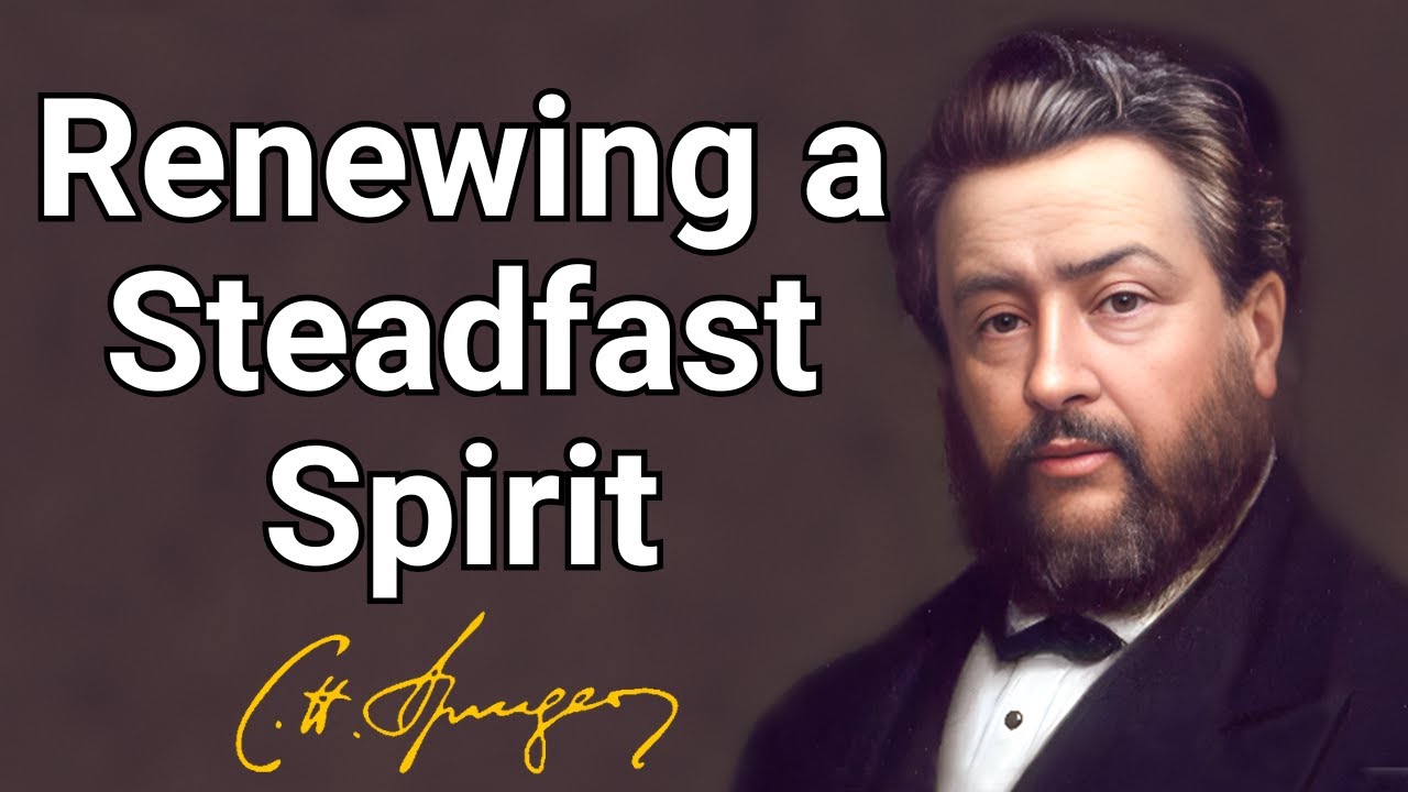 Renewing a Steadfast Spirit | Charles Spurgeon | Updated Devotional ...
