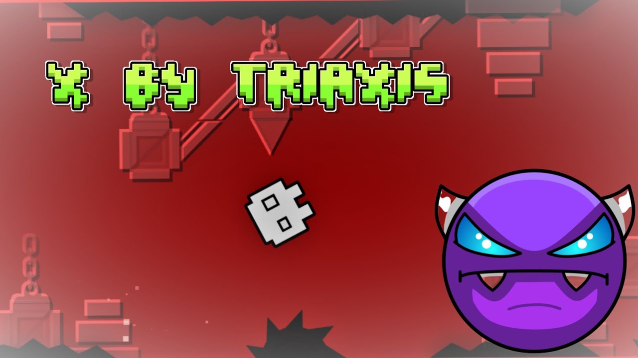 [Geometry Dash] X by Triaxis 100% (easy demon) - YouTube