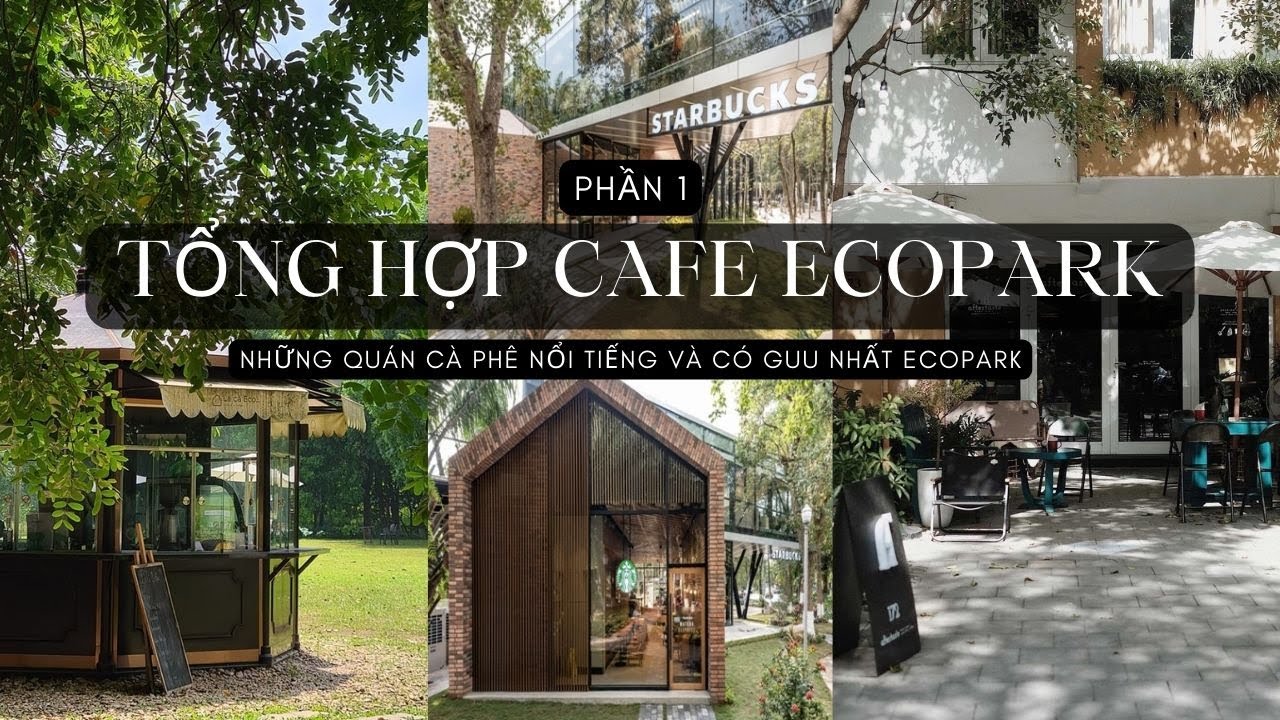 Tổng hợp các quán cà phê đẹp nổi tiếng và có guu nhất tại Ecopark (Phần ...