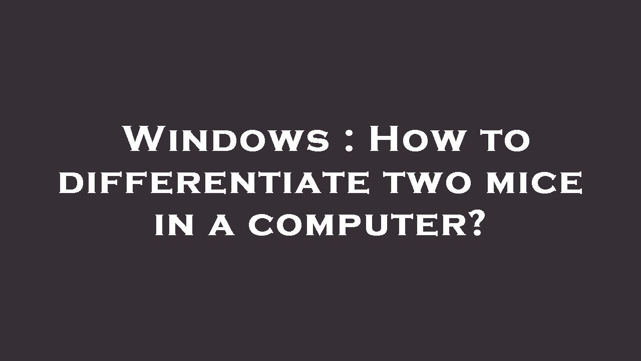 Windows : How to differentiate two mice in a computer? - YouTube