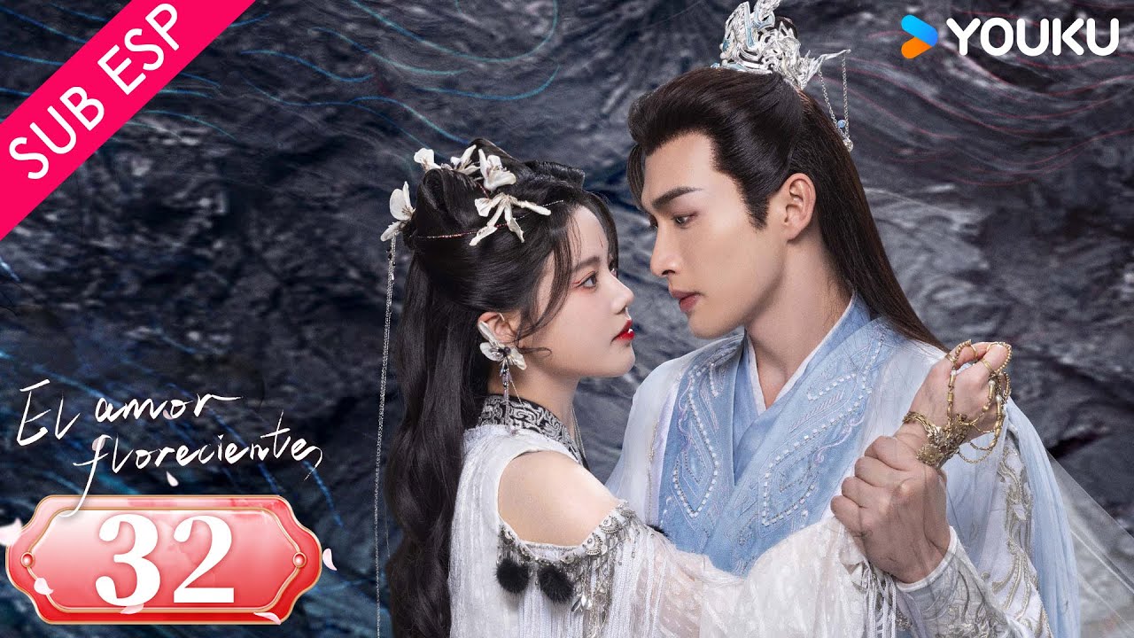 【SUB ESP】El Amor Floreciente EP32 | Parte 04 | Zhang Binbin / Sun Zhenni / Wang Duo | YOUKU ...