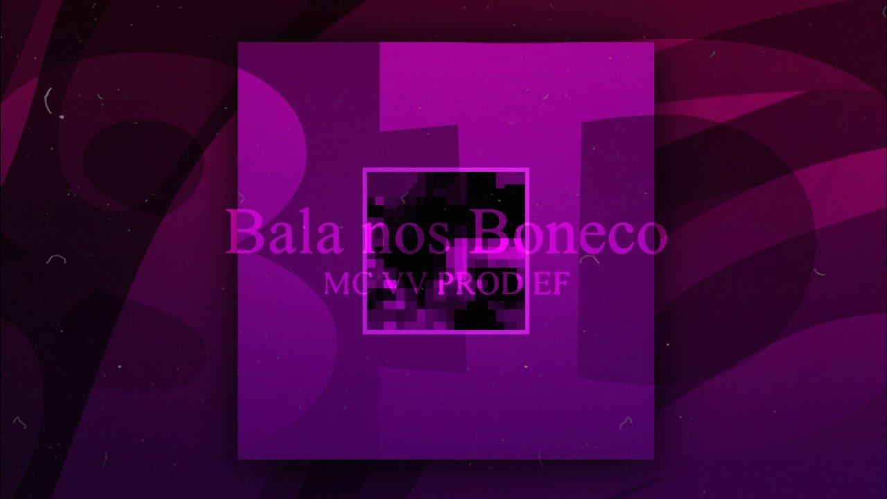 BALA NOS BONECO - MC VV 𝟴𝗗 ( BONDA 3 ) - YouTube