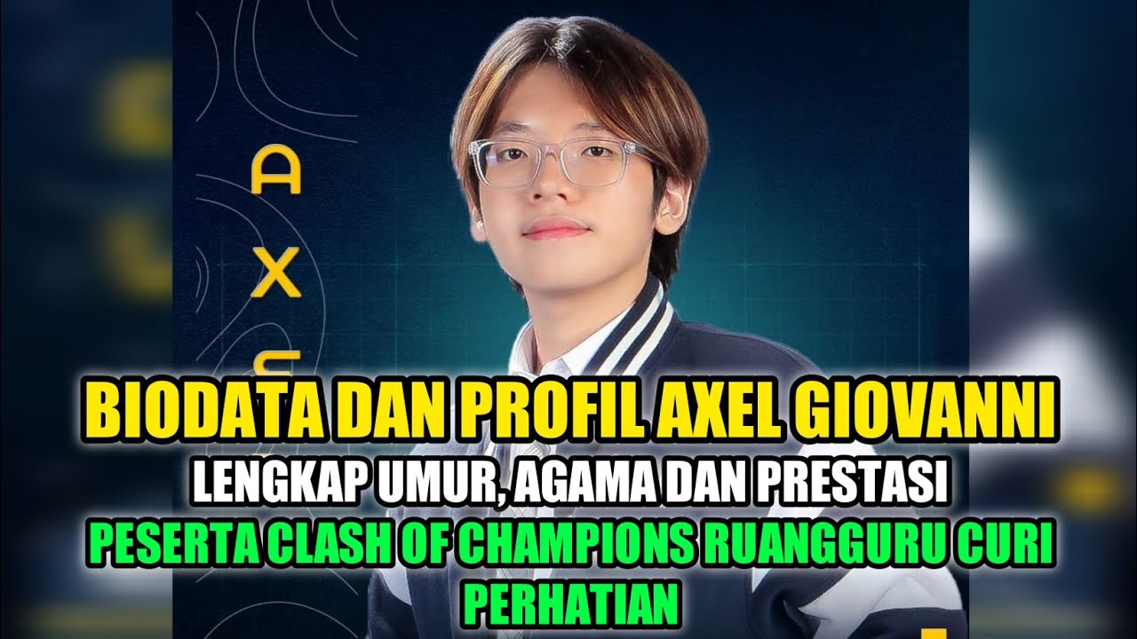 BIODATA DAN PROFIL AXEL GIOVANNI • PESERTA CLASH OF CHAMPIONS RUANGGURU ...