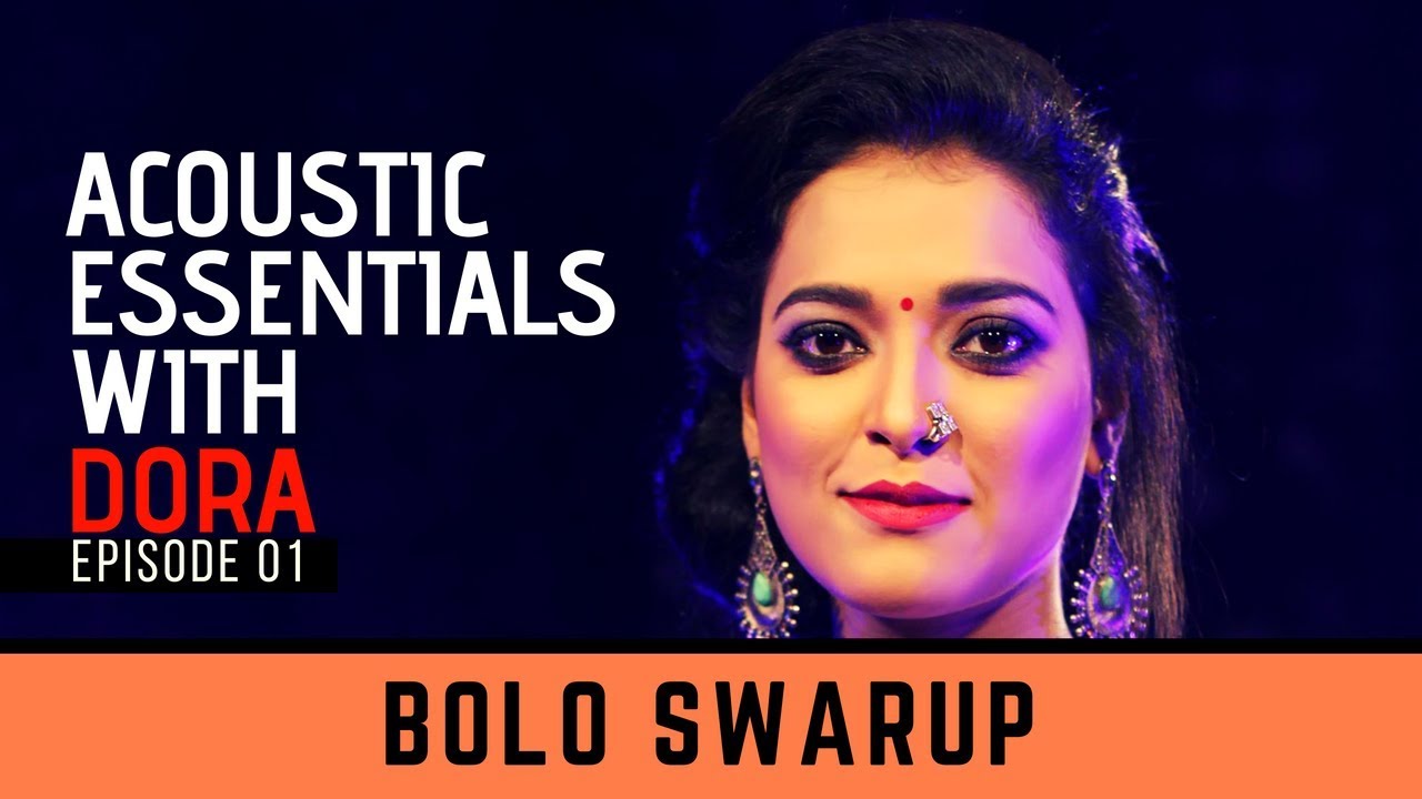 Bolo Swarup II Nadia Dora II Acoustic Essentials with Dora - Episode 1 ...
