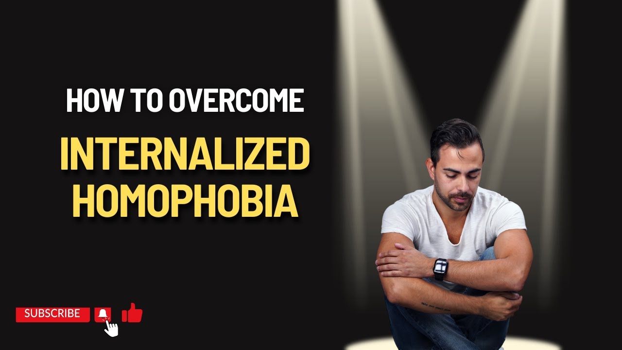 How to Overcome Internalized Homophobia - YouTube