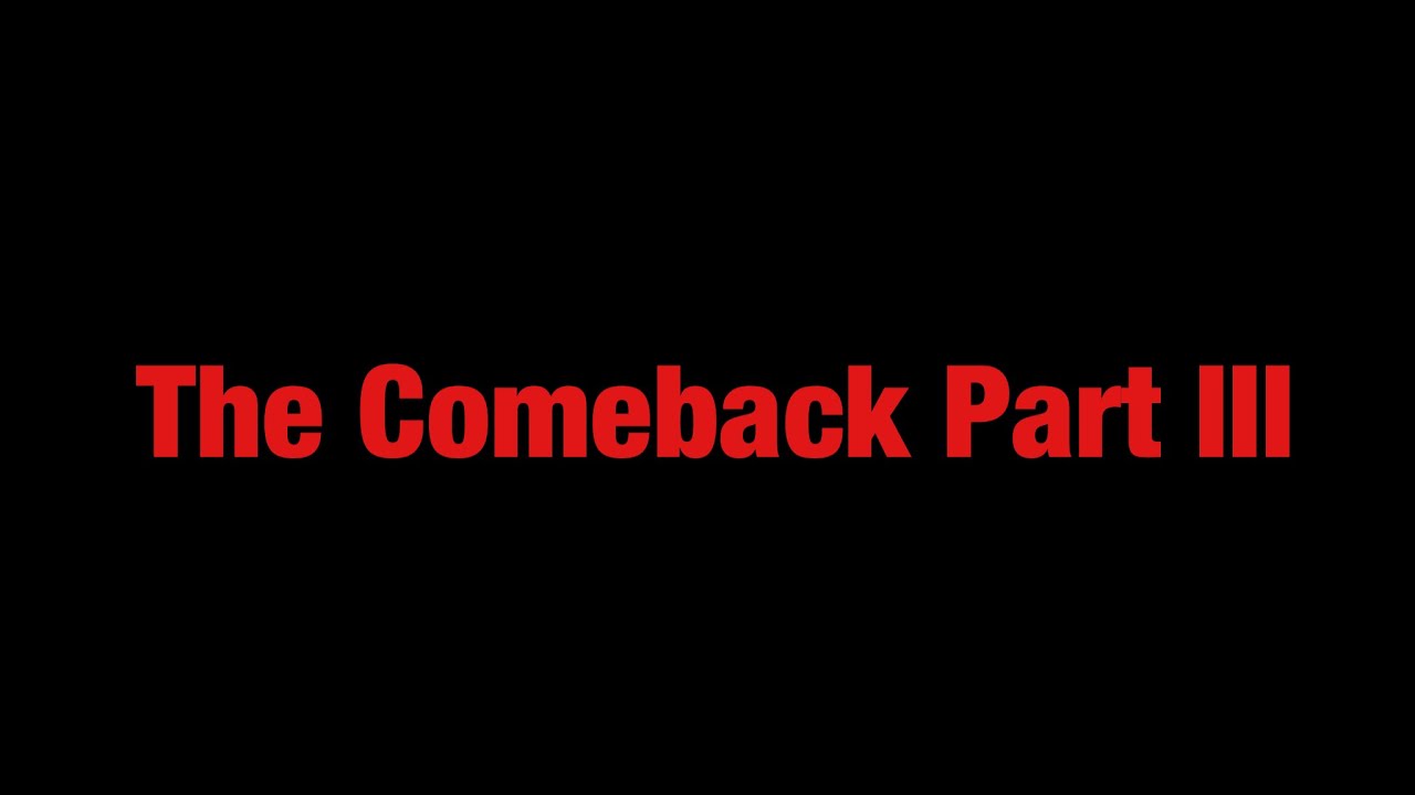 The Comeback Part 3 - YouTube