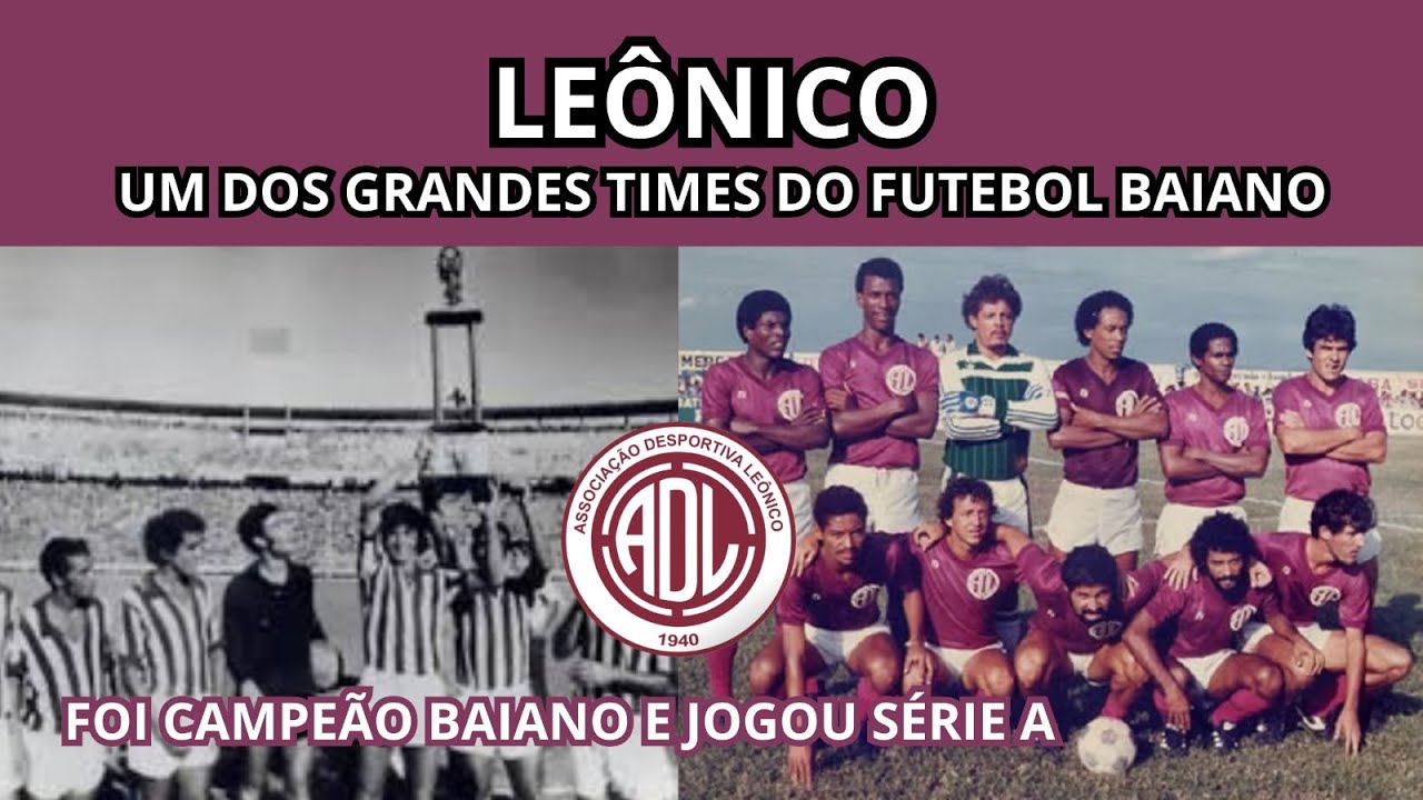 A HISTÓRIA DO LEÔNICO (BA): Ja foi campeão baiano e jogou série A do ...