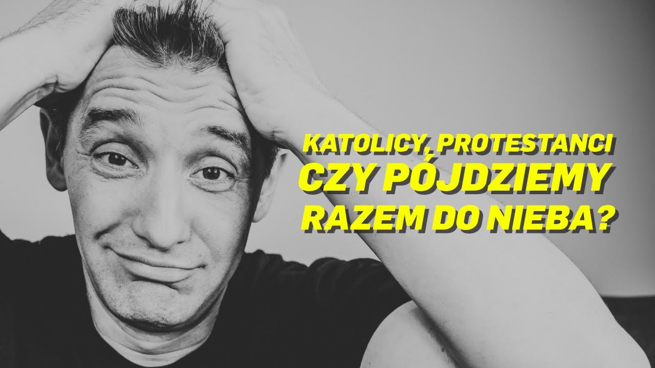 Czy katolicy i protestanci pójdą razem do nieba, czyli ekumenizm, hejt ...