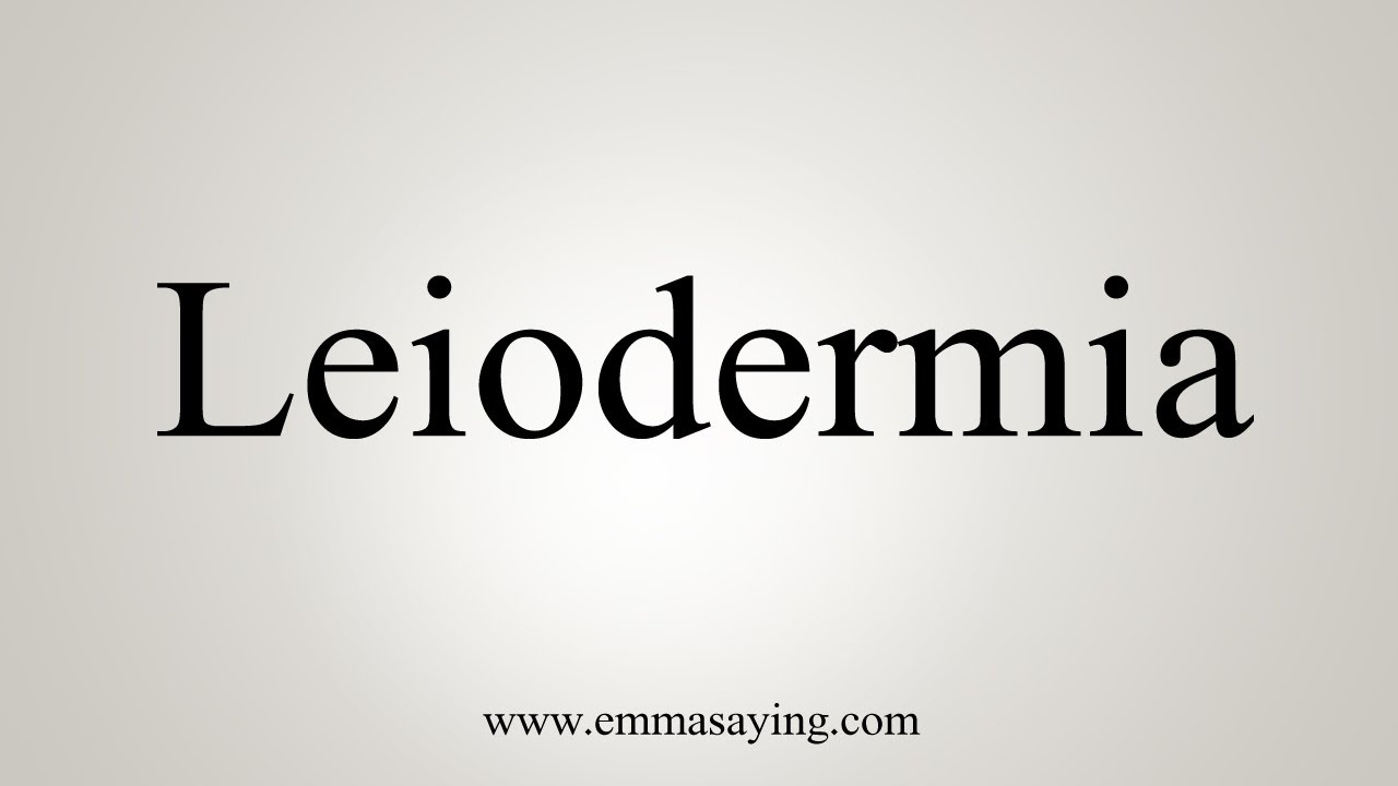 How To Say Leiodermia - YouTube