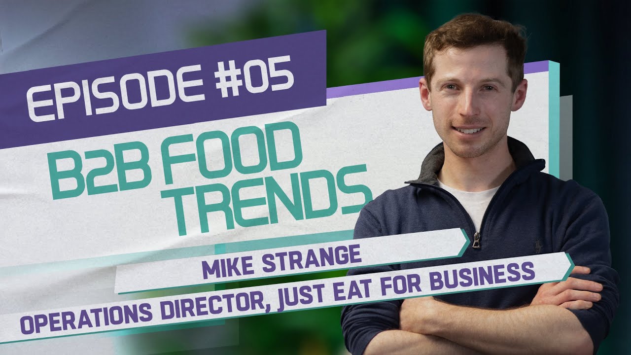 Episode #05 - B2B and Food Trends | Mike Strange - Operations Director ...