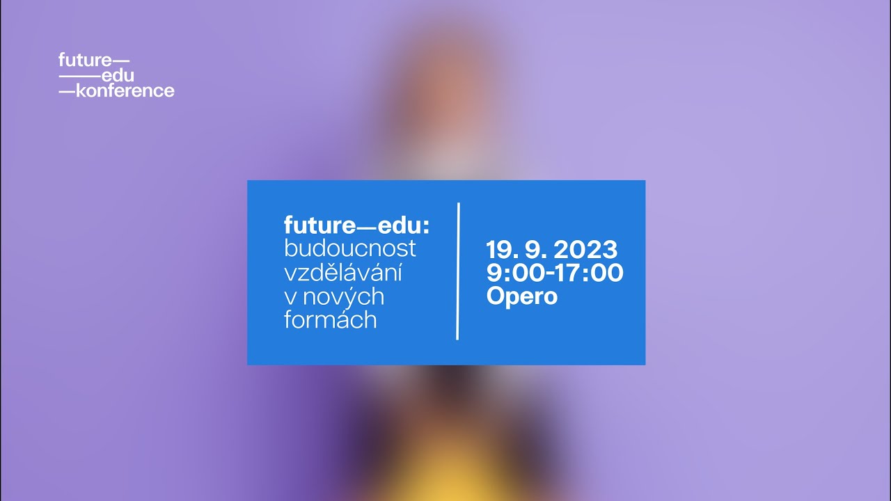 Konference FutureEdu: Budoucnost vzdělávání v nových formách - YouTube