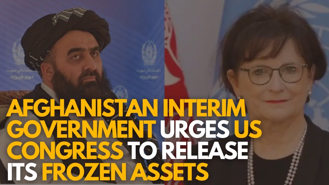 Afghanistan interim government urges US Congress to release its assets ...