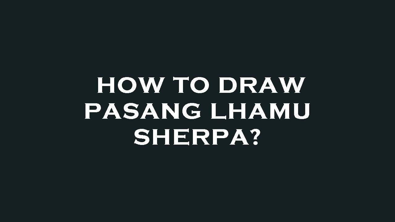 How to draw pasang lhamu sherpa? - YouTube