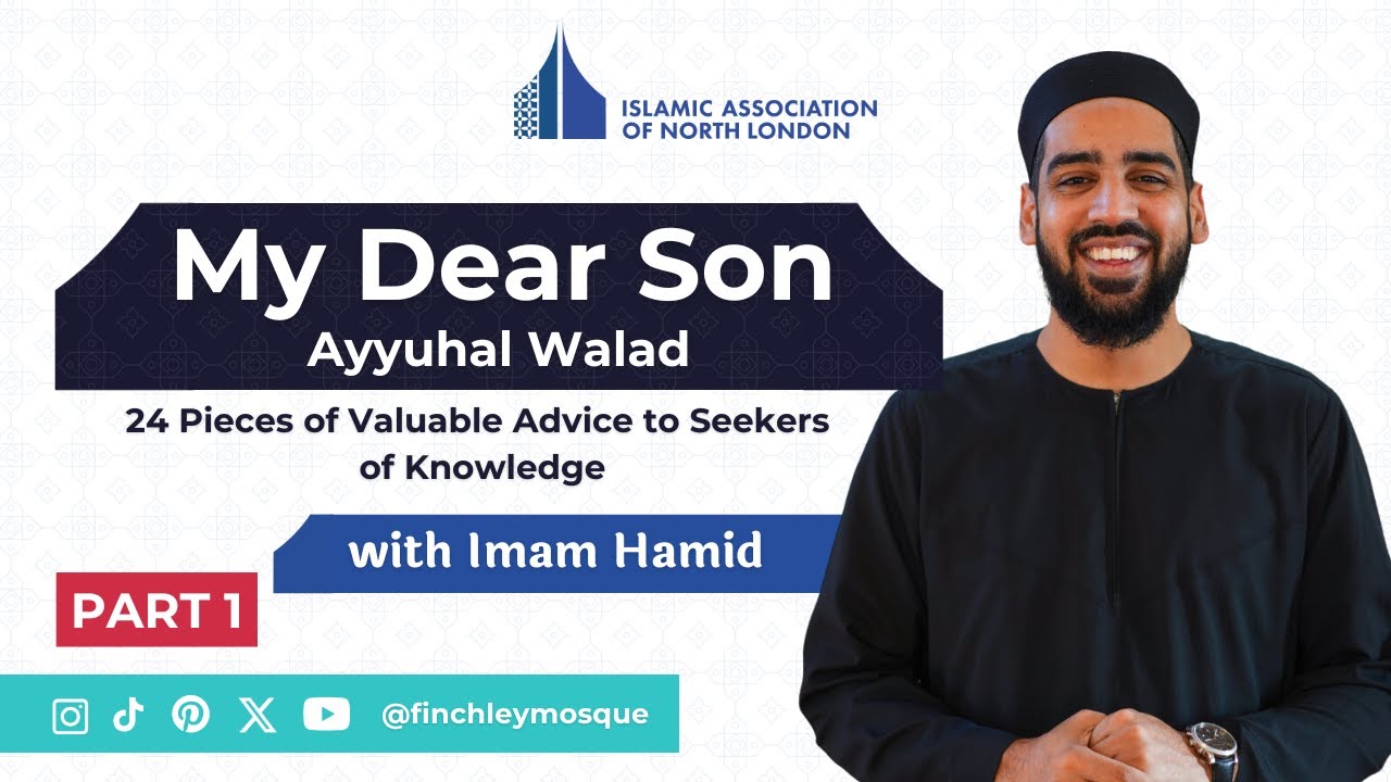 My Dear Boy (Ayyuhal Walad) Part 1 with Imam Hamid | Finchley Mosque ...