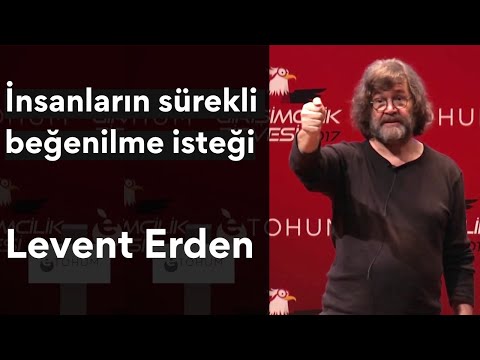 Levent Erden - İnsanların sürekli beğenilme isteği