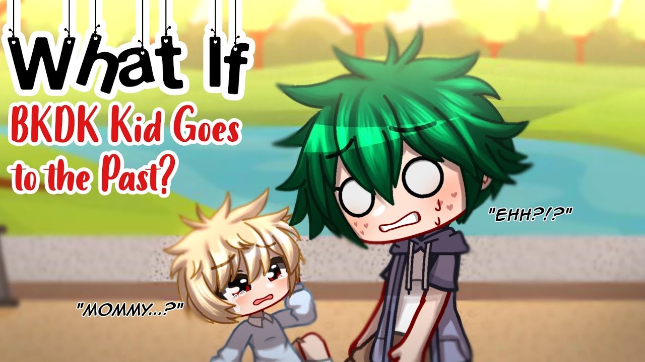 What if BKDK Kid Goes to the Past? || PART 1 || Bakudeku/Bkdk🧡💚 || GCMM ...