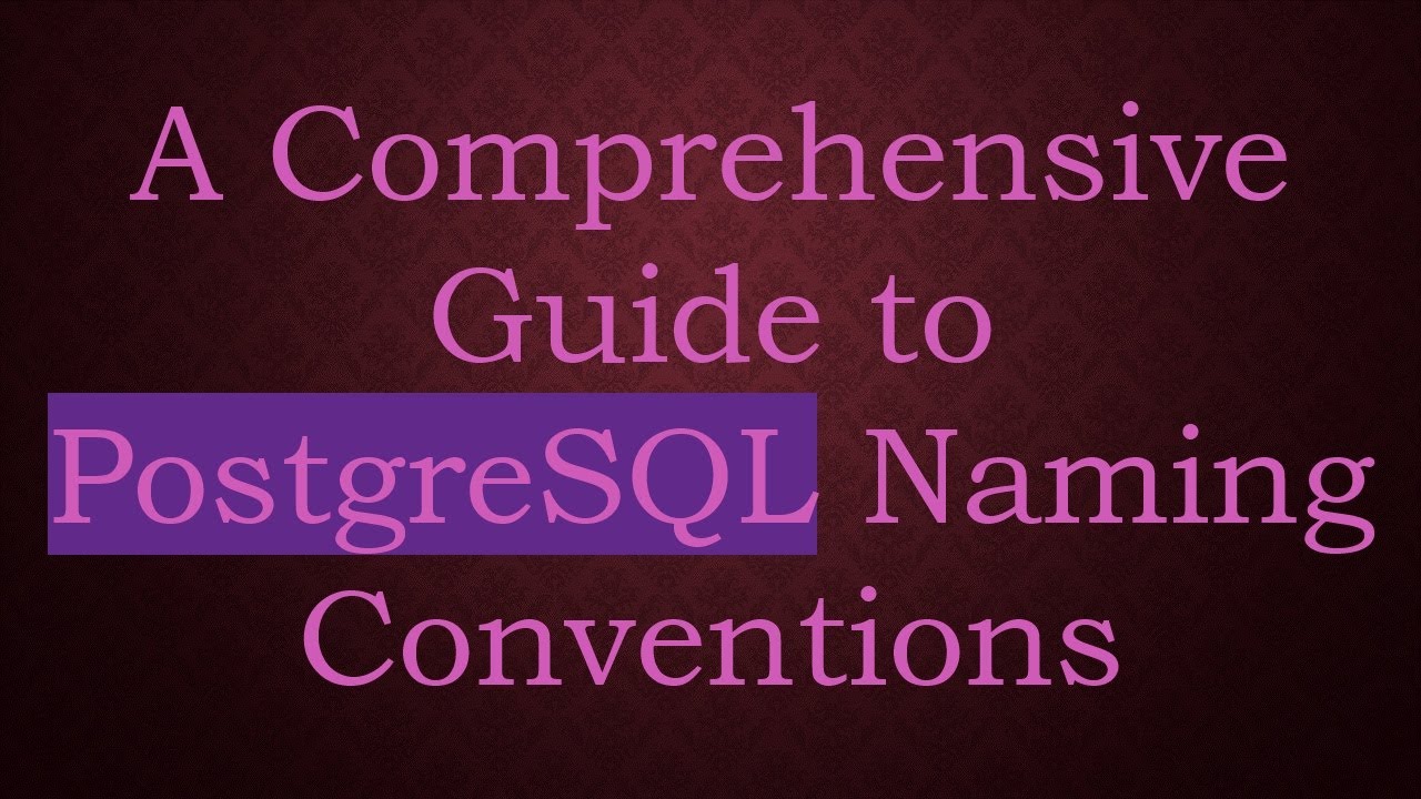 A Comprehensive Guide to PostgreSQL Naming Conventions - YouTube