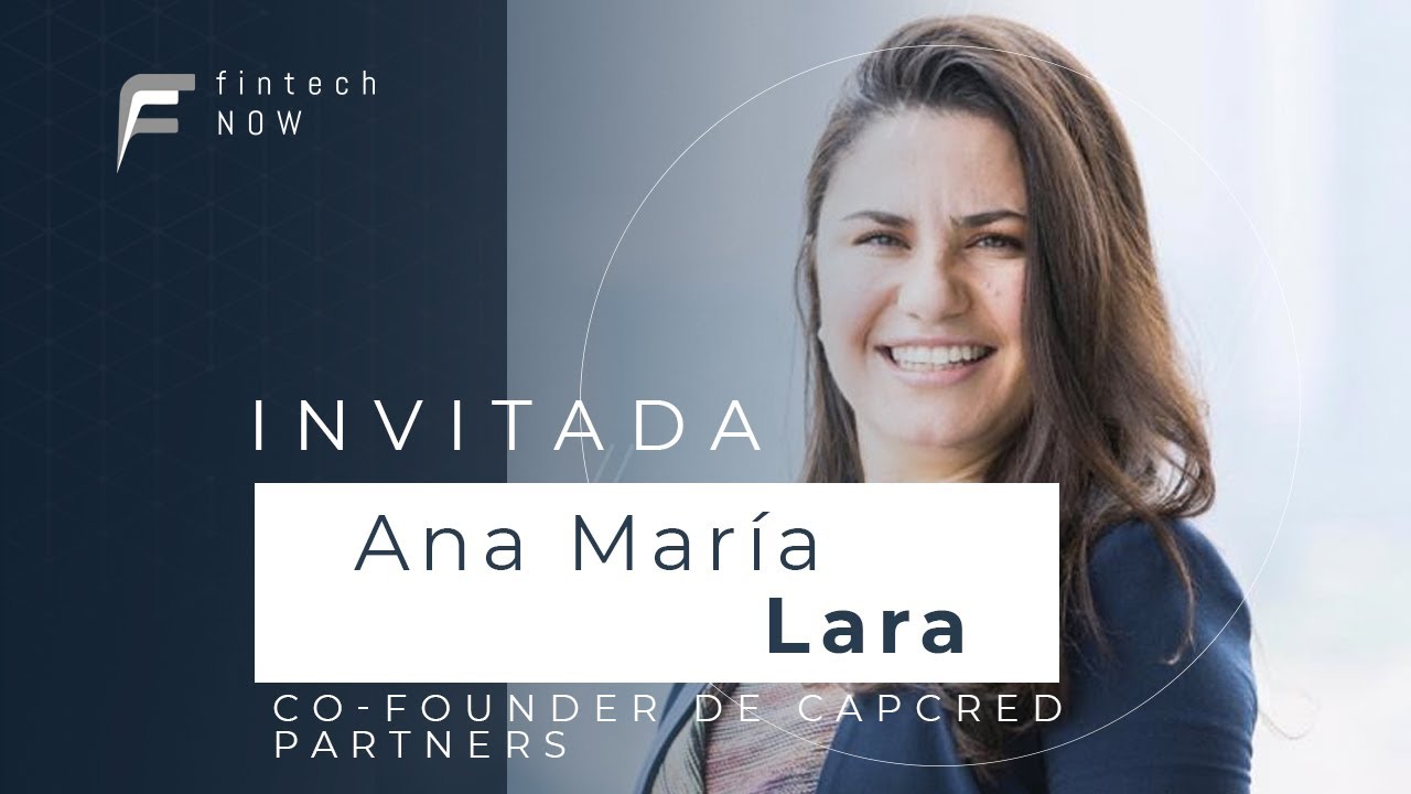 fintech NOW- Ana Maria Lara, Capcred Co-Founder - YouTube
