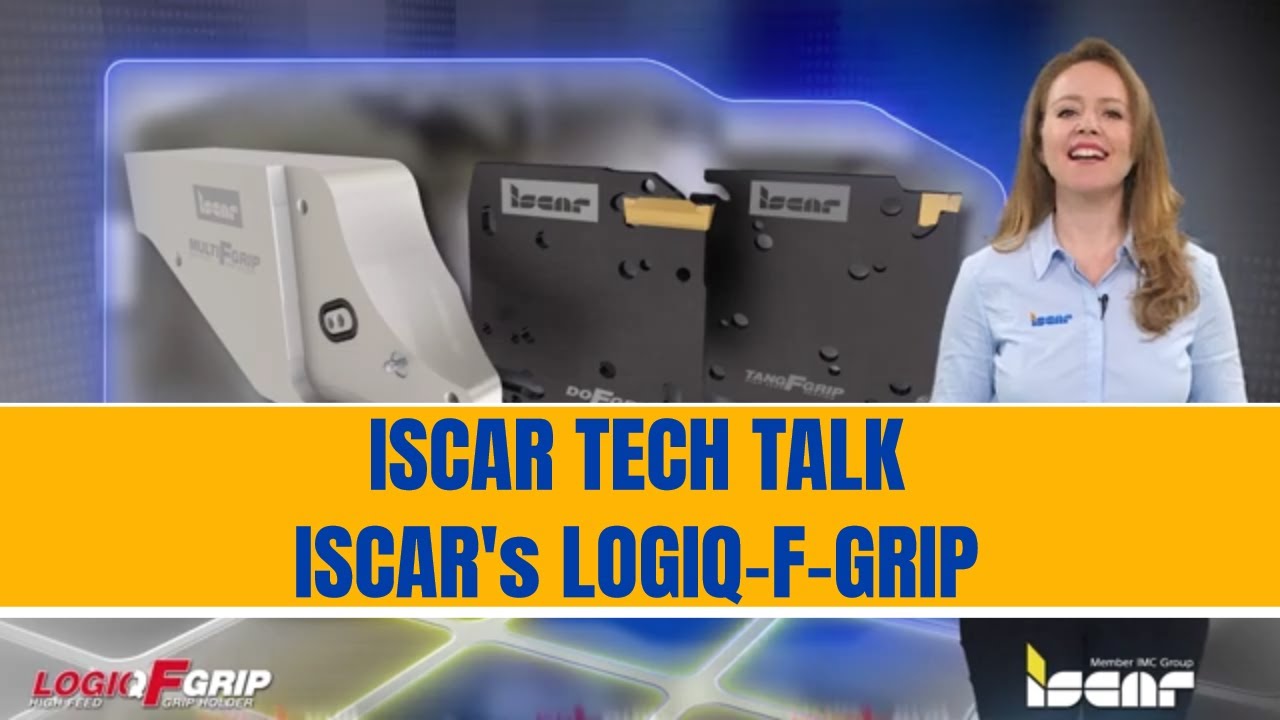 ISCAR TECH TALK - ISCAR's LOGIQ-F-GRIP - Extra Stability & High ...