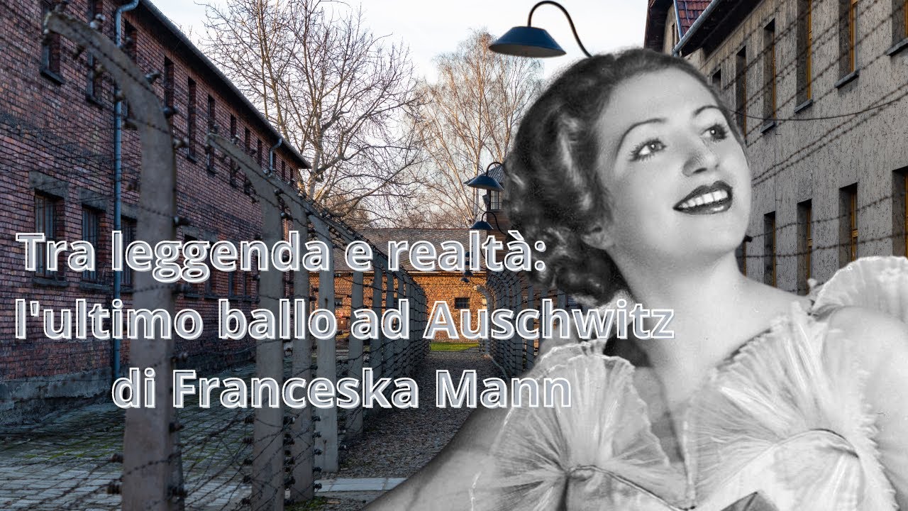"Tra leggenda e realtà: l'ultimo ballo ad Auschwitz di Franceska Mann ...