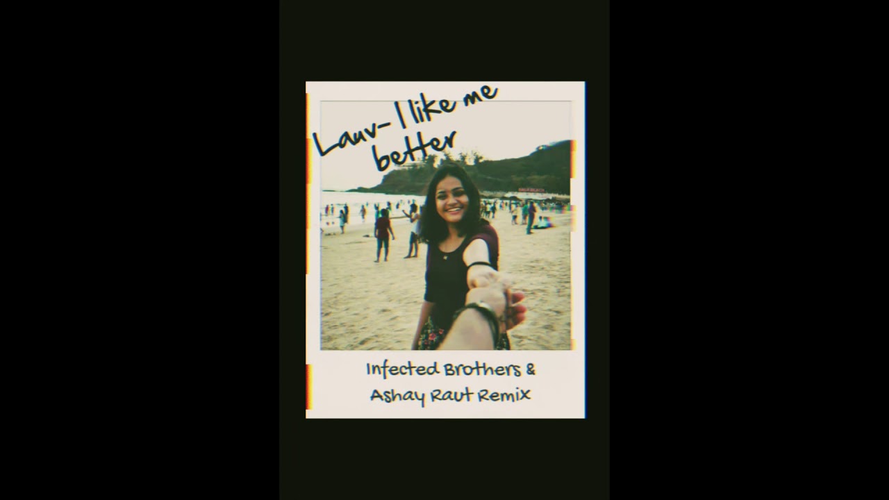 Lauv- I Like Me Better (Infected Brothers & Ashay Raut Remix) - YouTube