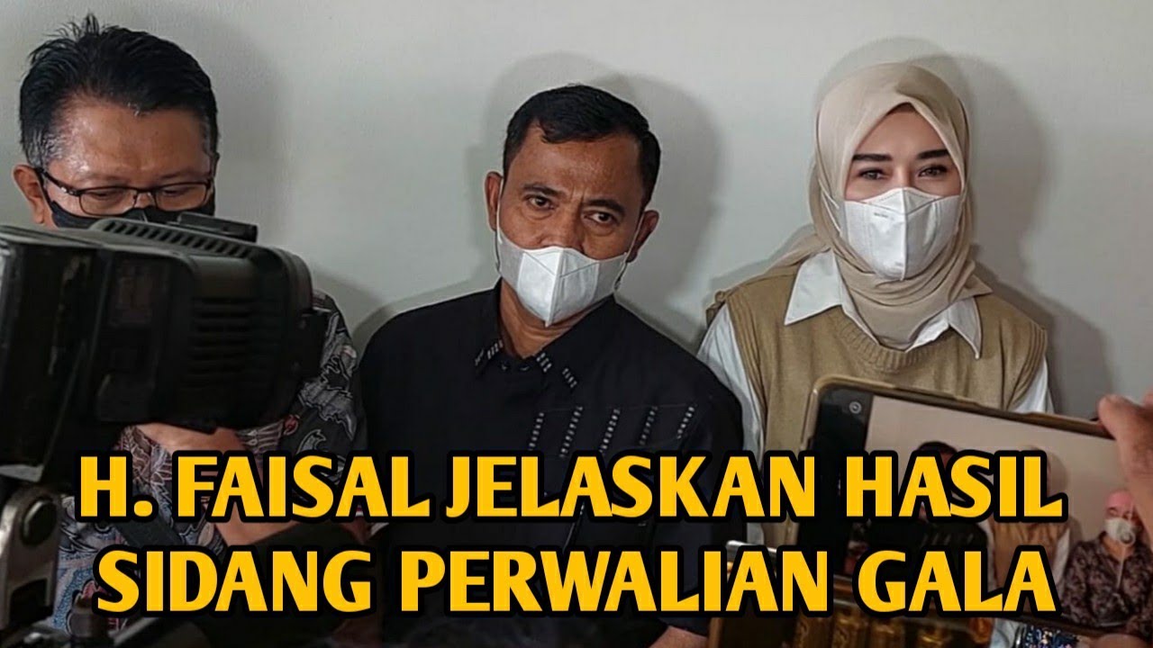 H. FAISAL JELASKAN HASIL SIDANG PERWALIAN GALA HARI INI - YouTube