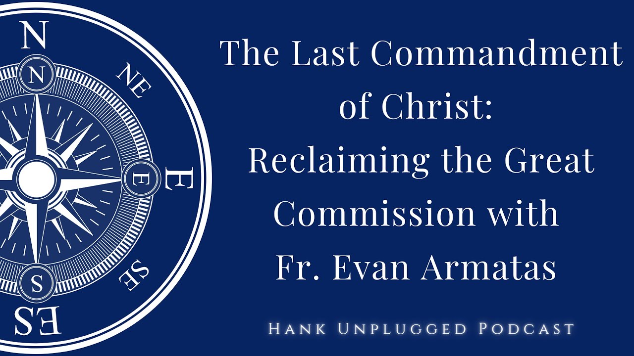 The Last Commandment of Christ: Reclaiming the Great Commission w/Fr ...