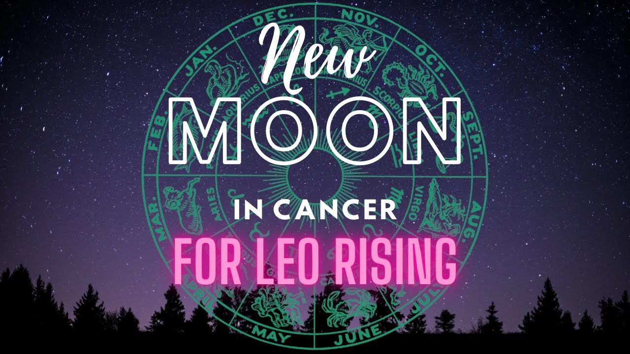 Leo Rising - New Moon in Cancer and so much more! - YouTube