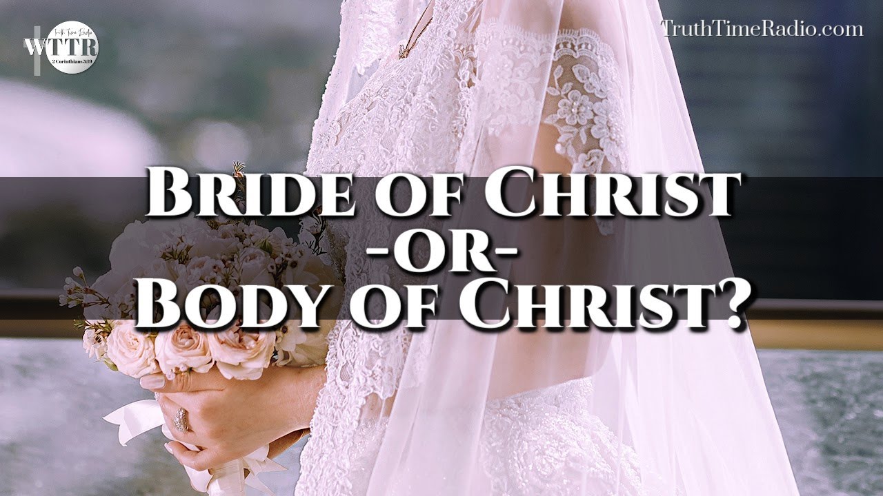 Body of Christ vs Bride of Christ | Rightly Dividing The Word of Truth ...