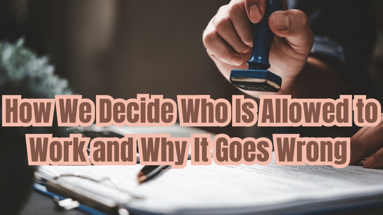 How We Decide Who Is Allowed to Work and Why It Goes Wrong | Rebecca ...