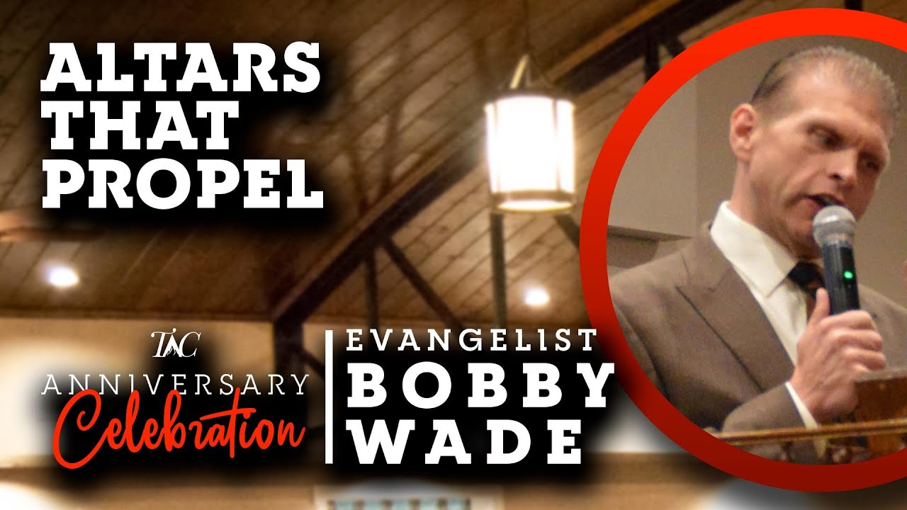 Altars That Propel - Evangelist Bobby Wade #preach #upci #apostolic # ...